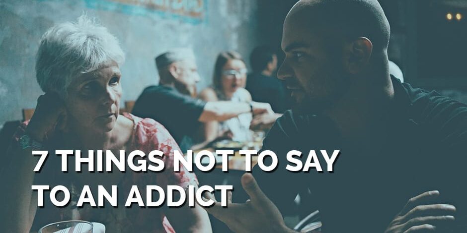 7 Things Not to Say to an Addict | Recovery Ways