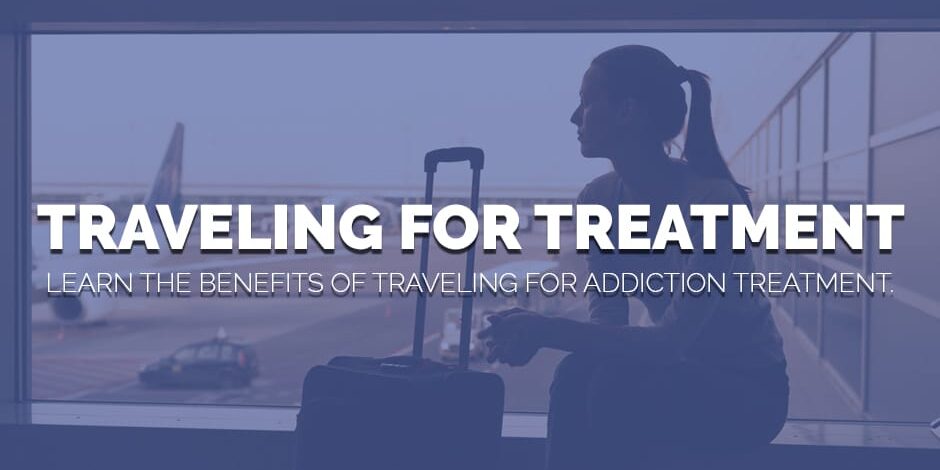 Traveling for Addiction Treatment Can Help Increase Sobriety Success ...