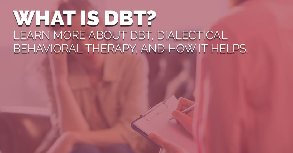 What is Dialectical Behavioral Therapy? | Recovery Ways